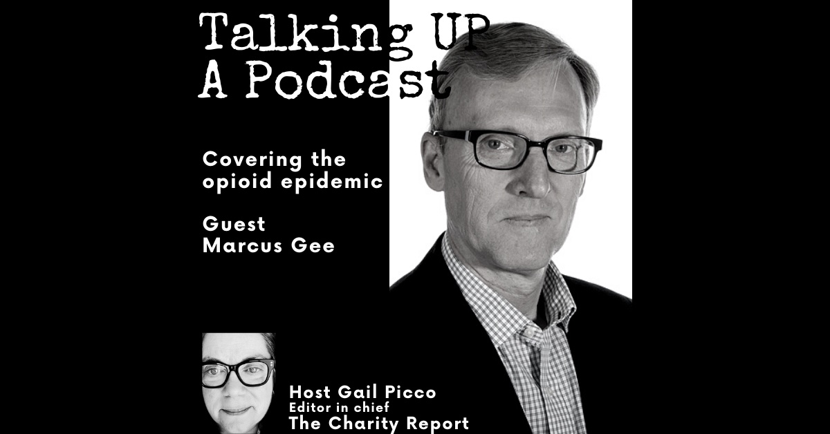 Episode 7 - Covering the opioid crisis with Marcus Gee - The Charity Report