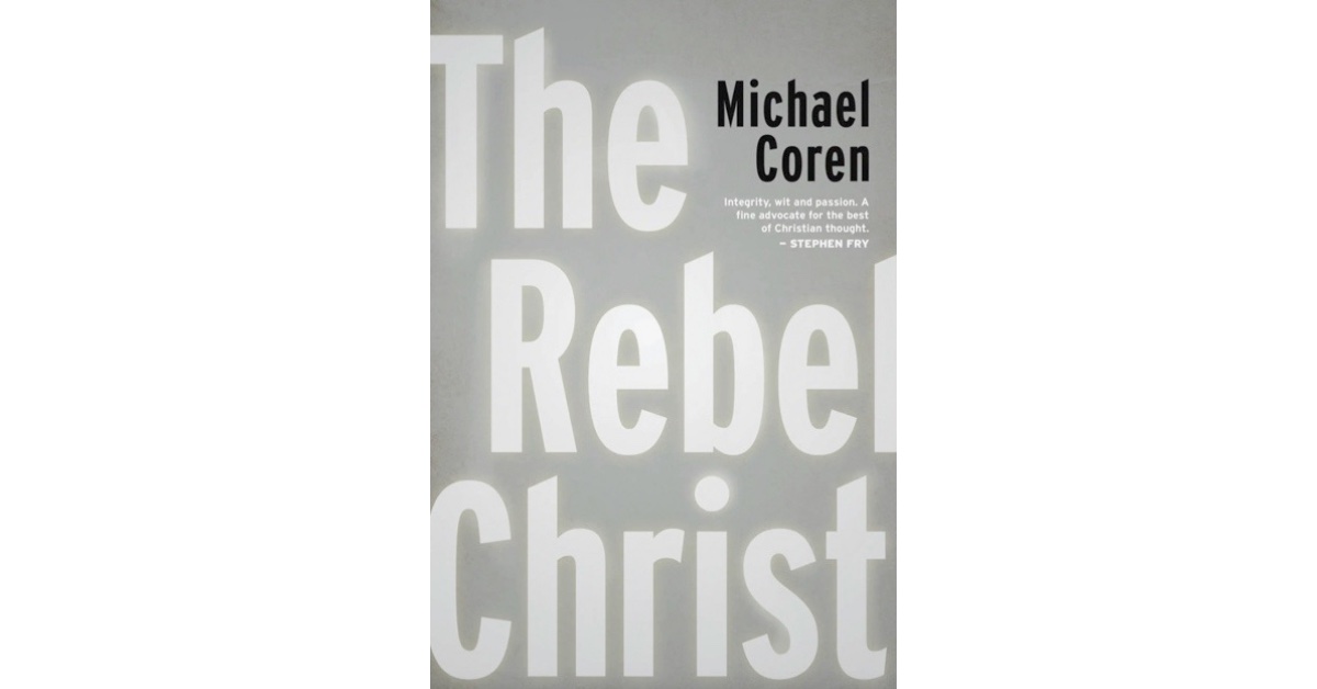 The Rebel Christ: Scriptural support for a radical Jesus - The Charity ...